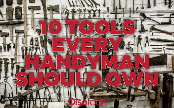 10 Must-Have Handyman Tools | Olsa Tools | Olsa Tools