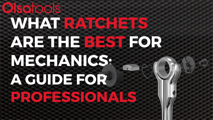 How To Choose The Best Types of Ratchets | Olsa Tools